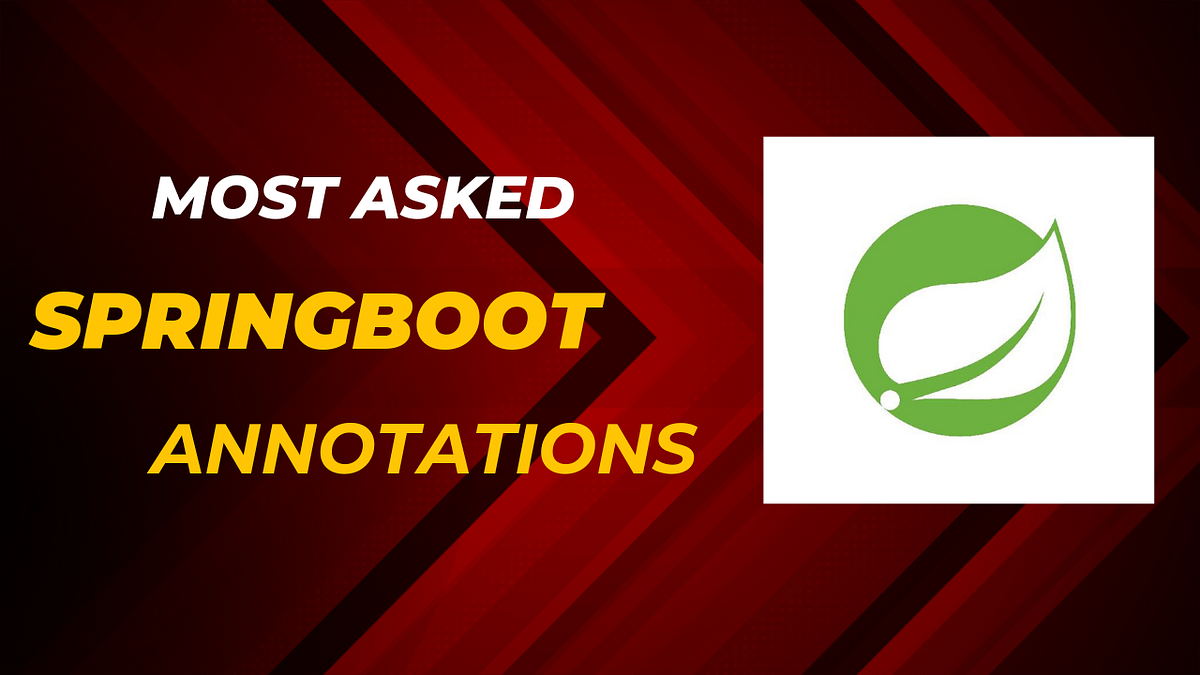 Most commonly used Spring Boot annotations | by Shubham Kumbhar | Medium