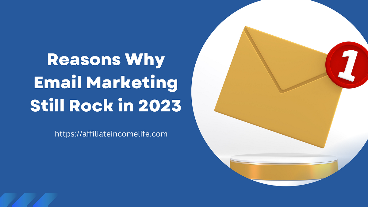 Reasons Why Email Marketing Still Rock in 2023 | by Saimahsumar | Medium