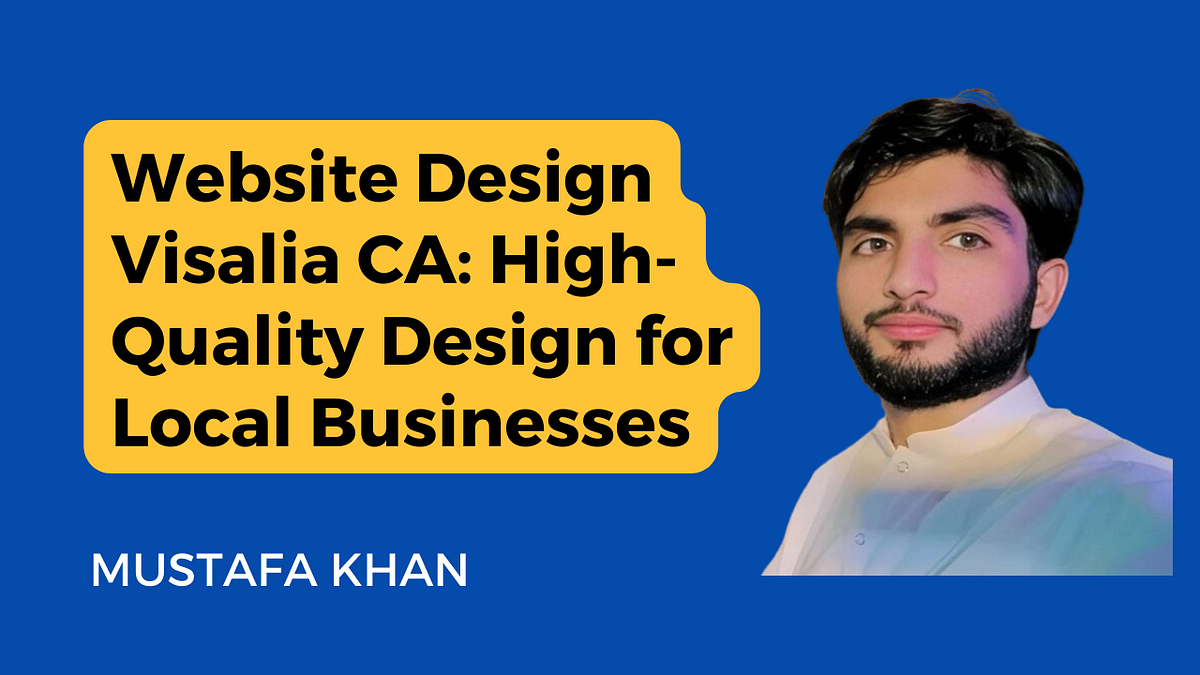 Affordable Website Design Visalia CA | by mustafakhan296 | Jul, 2024 ...