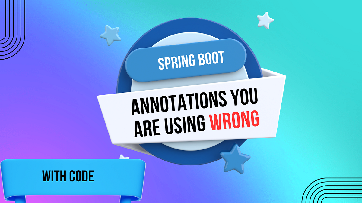 Spring Boot Annotations Developers Often Use Incorrectly | by Saquib Aftab | Javarevisited | Dec ...