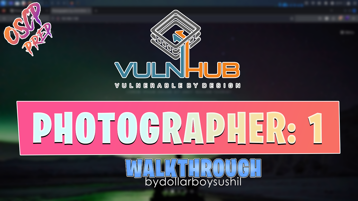 Vulnhub: Photographer 1 Walkthrough (OSCP PREP) [by dollarboysushil] | by dollarboysushil ...