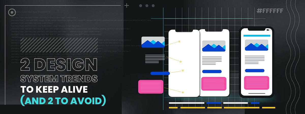 Two Design System Trends to Keep Alive (and Two to Avoid) | by ...