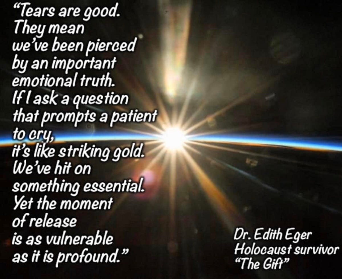 “Tears are good. They mean we’ve been pierced by an important emotional ...
