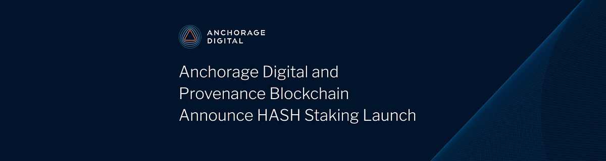 Anchorage Digital and Provenance Blockchain Announce HASH Staking ...