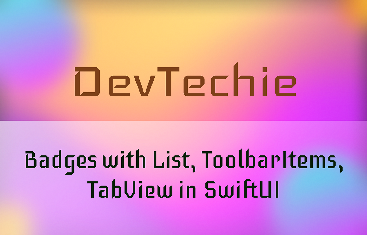 Badges with List, ToolbarItems, TabView in SwiftUI | by DevTechie ...