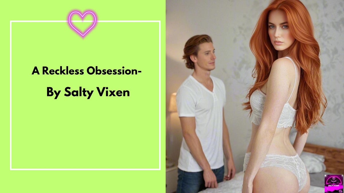 A Reckless Obsession- Story by Salty Vixen | by Salty Vixen | Salty ...