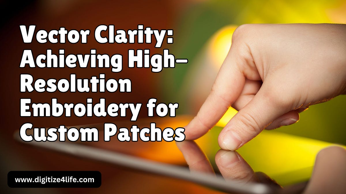 Vector Clarity: Achieving High-Resolution Embroidery For Custom Patches ...