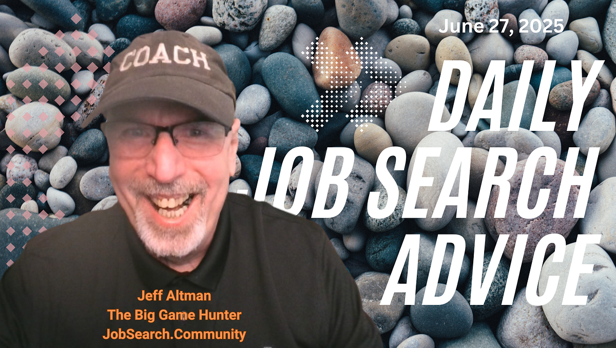 Daily Job Search Advice: June 27, 2025 | by Jeff Altman | Medium