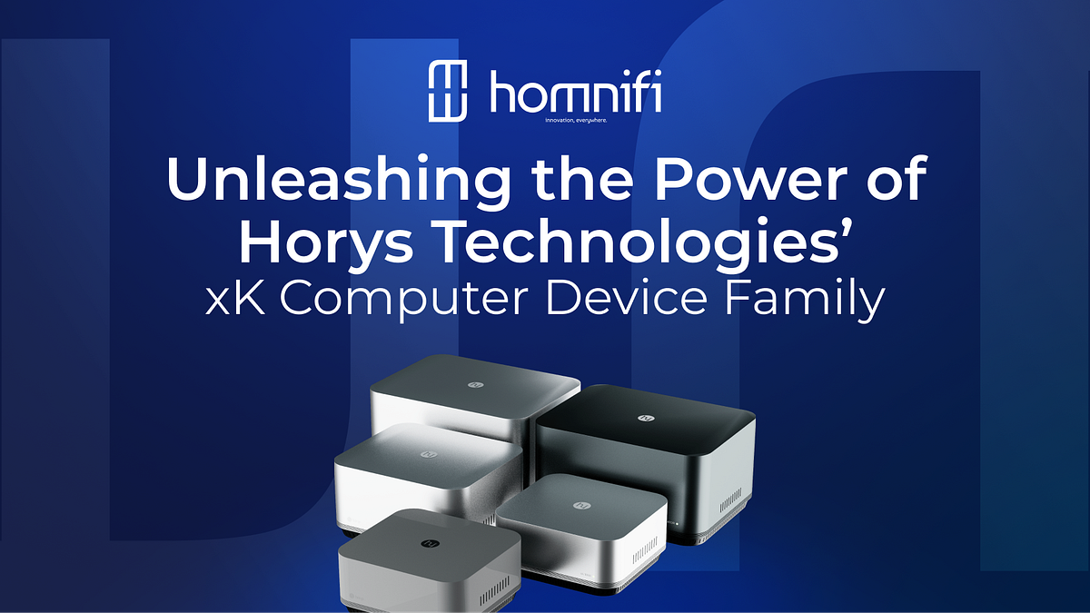 Unleashing the Power of Horys Technologies’ xK Computer Device Family | by Homnifi | Medium
