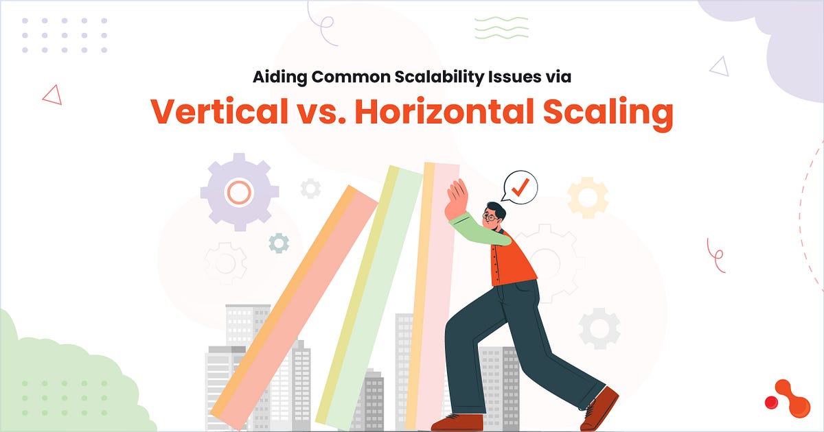 Aiding Common Scalability Issues via Vertical vs. Horizontal Scaling | by Erelijahwilliams | Apr ...