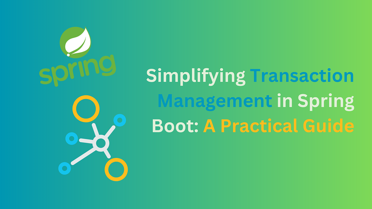 Simplifying Transaction Management in Spring Boot: A Practical Guide | by Konstantin Borimechkov ...