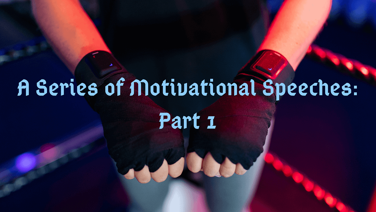 A Series of Motivational Speeches: Part 1 | by Kishan Narotam | Medium