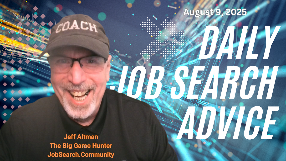 Daily Job Search Advice: August 9, 2025 | by Jeff Altman | Aug, 2025 ...