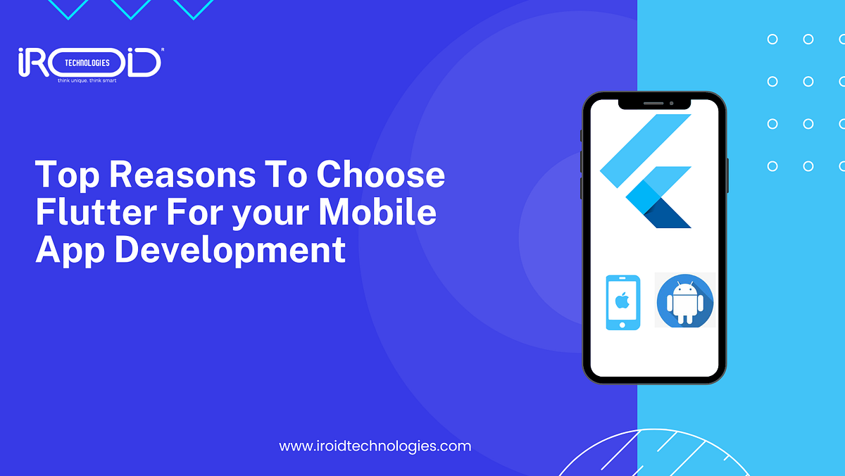 Top Reasons To Choose Flutter For Your Mobile App Development | by iROID Technologies | Medium