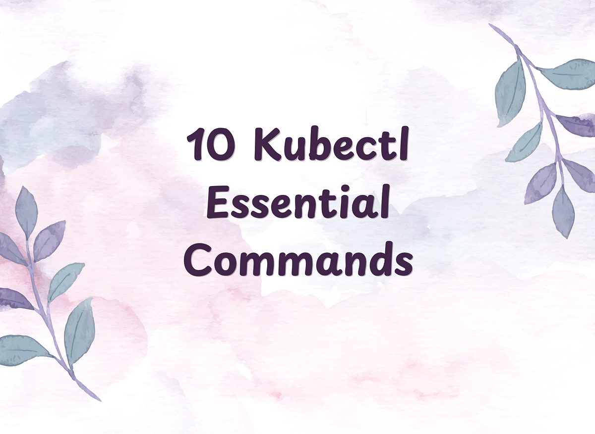 10 Kubectl Command That Every DevOps Should Know | by Rohit Dixit ...
