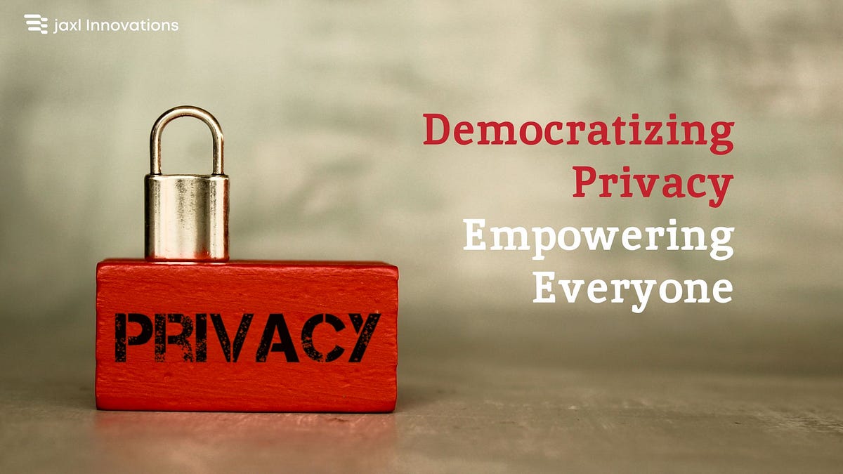 Democratizing Privacy: Empowering Everyone with Jaxl Innovations | by ...