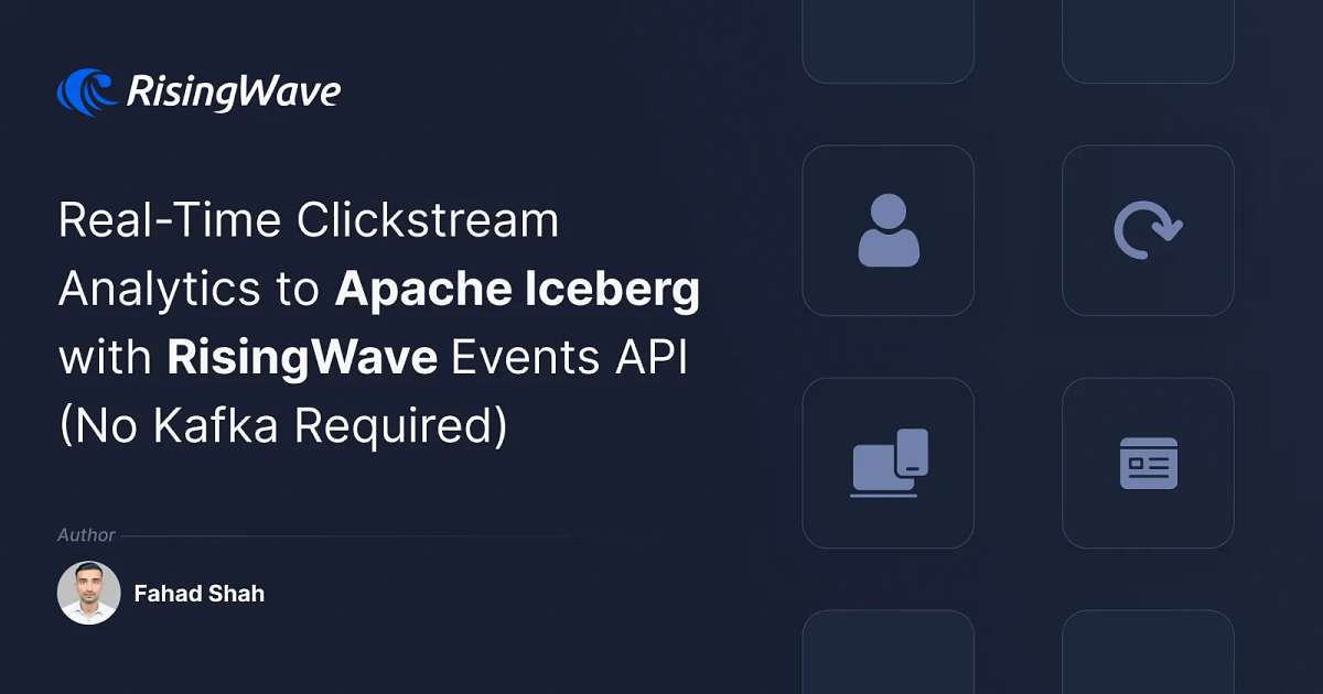 Real-Time Clickstream Analytics to Apache Iceberg with RisingWave ...