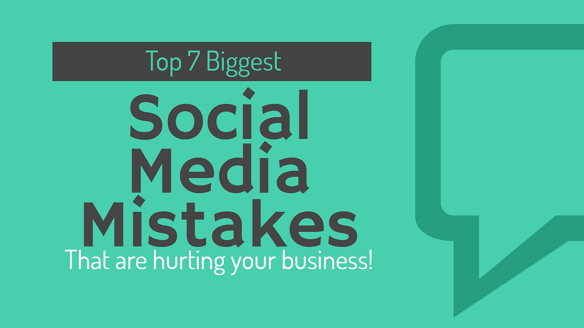 7 Biggest Social Media Mistakes That Are Hurting Your Business! | by ...