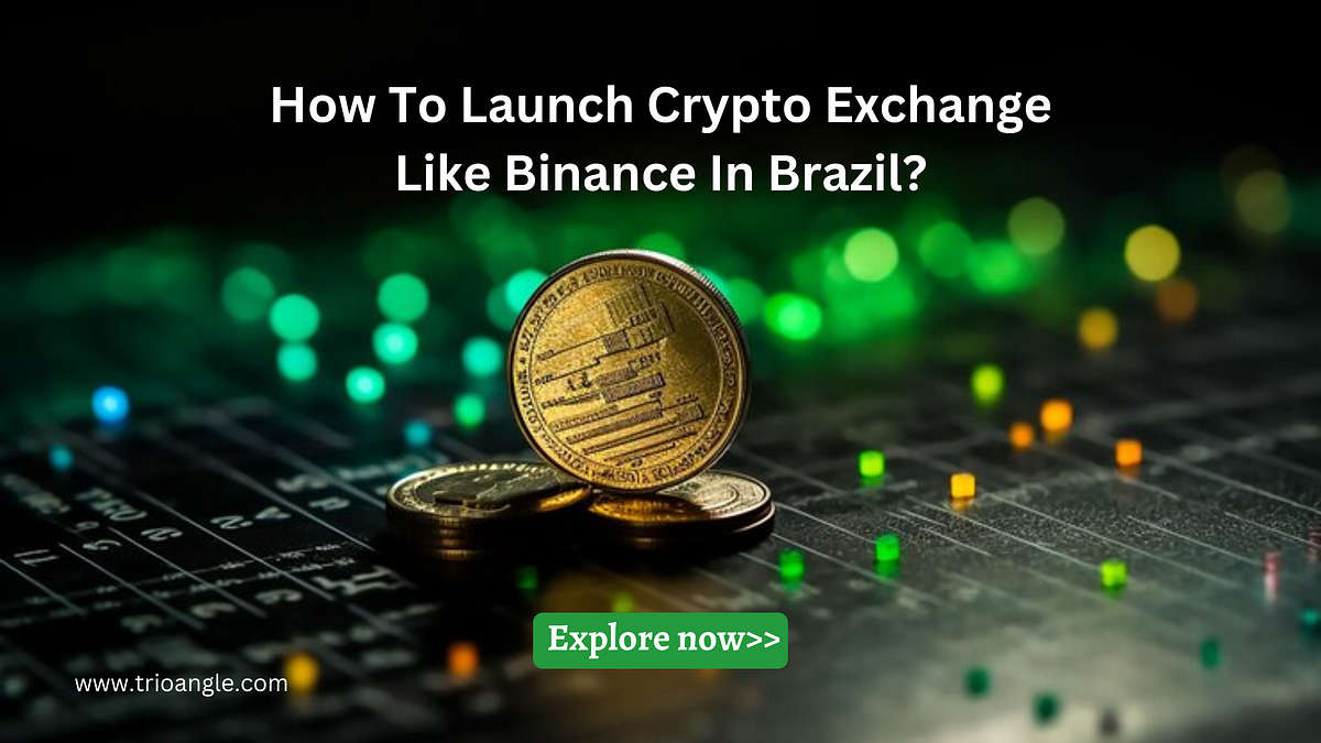 How To Launch Crypto Exchange Like Binance In Brazil? | Medium