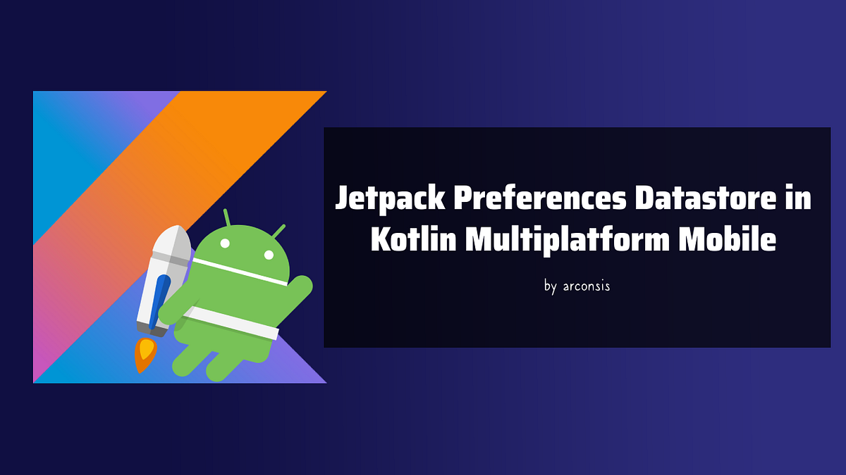 Jetpack Preferences Datastore in Kotlin Multiplatform Mobile (KMM) | by Karim Reda | arconsis ...