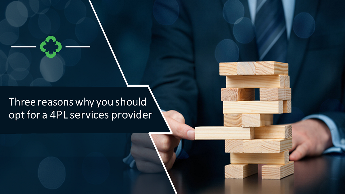 Three Reasons You Should opt for a 4PL Services Provider | by Jyoti ...