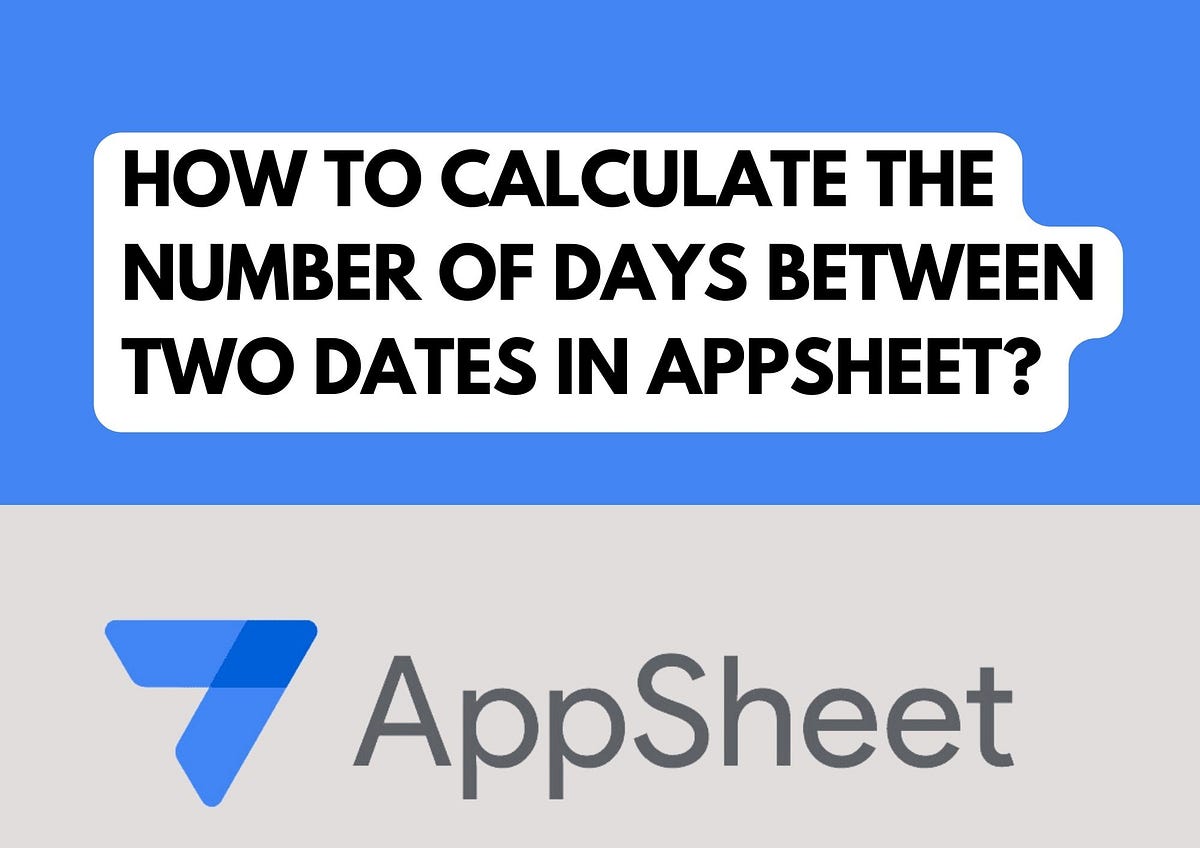 How to Calculate the Number of Days Between Two Dates in AppSheet? | by ...