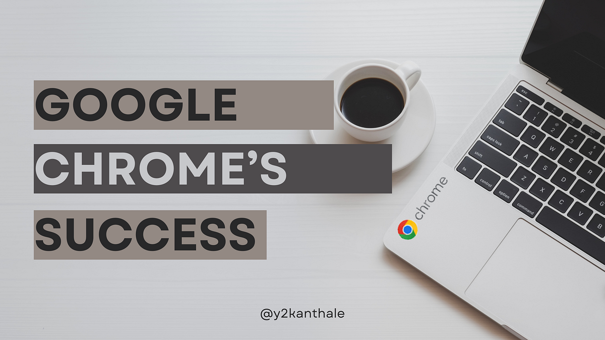 Google Chrome’s Success. The Importance of UX Design and… | by Yogesh Kanthale | Medium