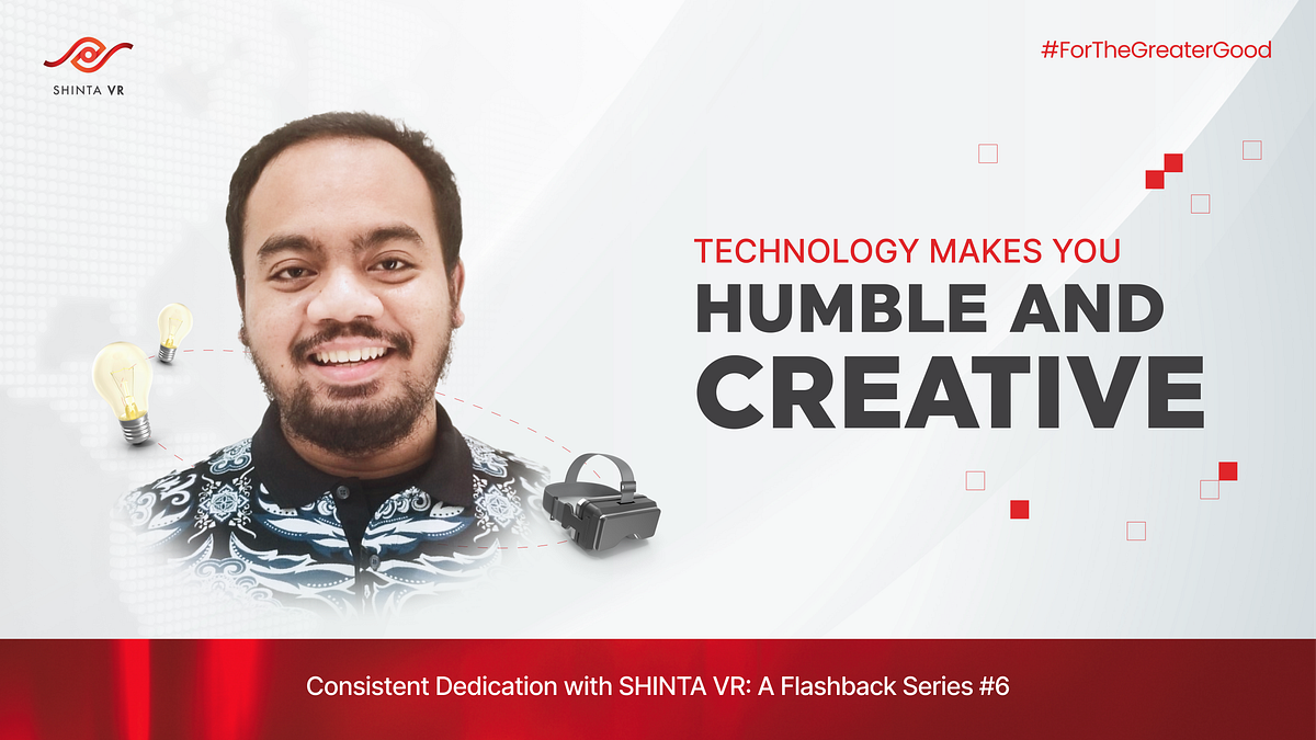 Technology Makes You Humble and Creative | by SHINTA VR | Medium