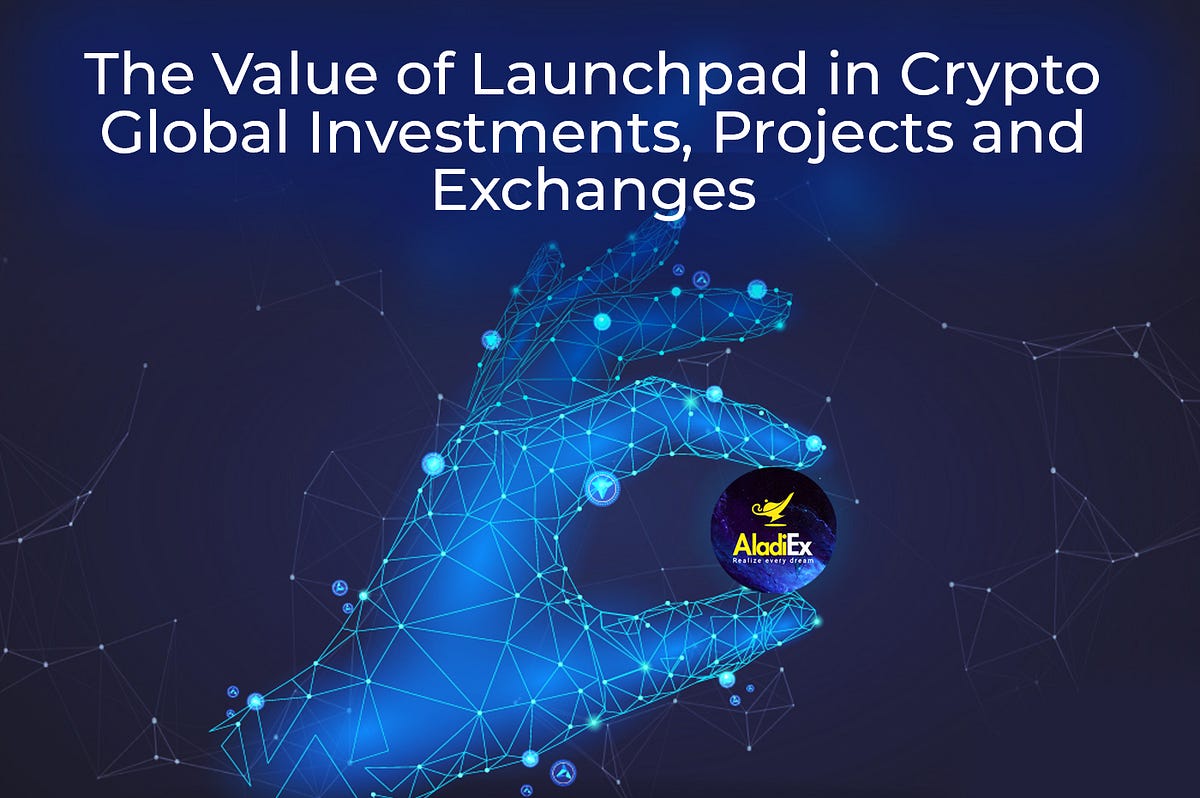 The Value of Launchpad in Crypto Global Investments, Projects, and ...