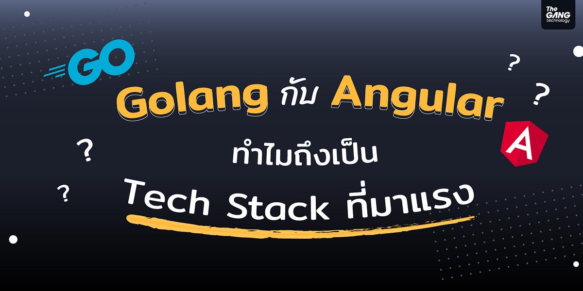 Golang กับ Angular ทำไมถึงเป็น Tech Stack ที่มาแรง | by Sopida Kaewyos | Medium