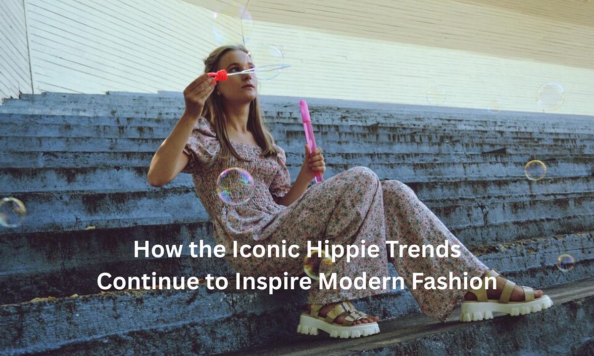 How the Iconic Hippie Trends Continue to Inspire Modern Fashion ...