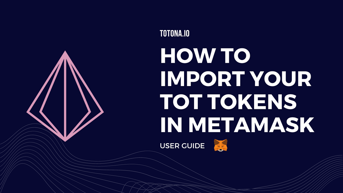 How to Import your TOT Tokens into MetaMask | by Totona.io | Medium