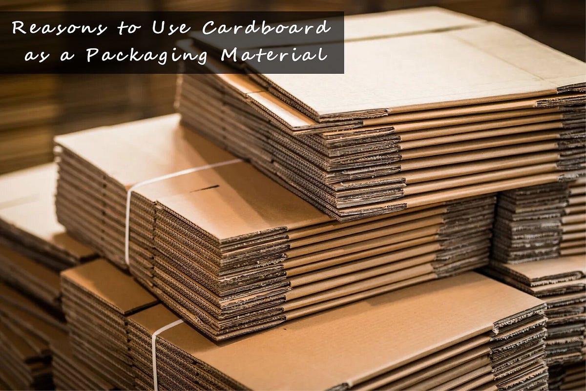 Three Reasons to Use Cardboard as a Packaging Material | by Crystal ...