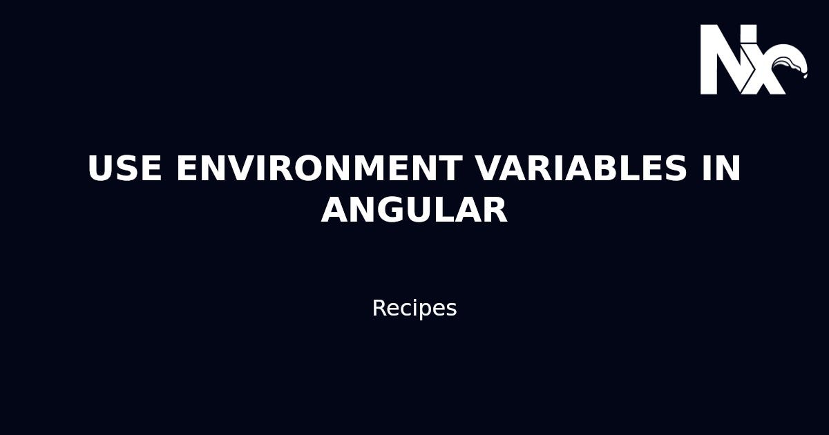 Using Environment Variables In Nx 19 With Angular By Ekrem Koçak Medium