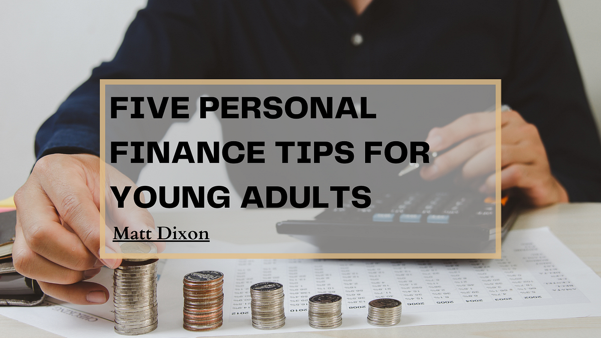 Five Personal Finance Tips for Young Adults | by Matt Dixon Greenville ...
