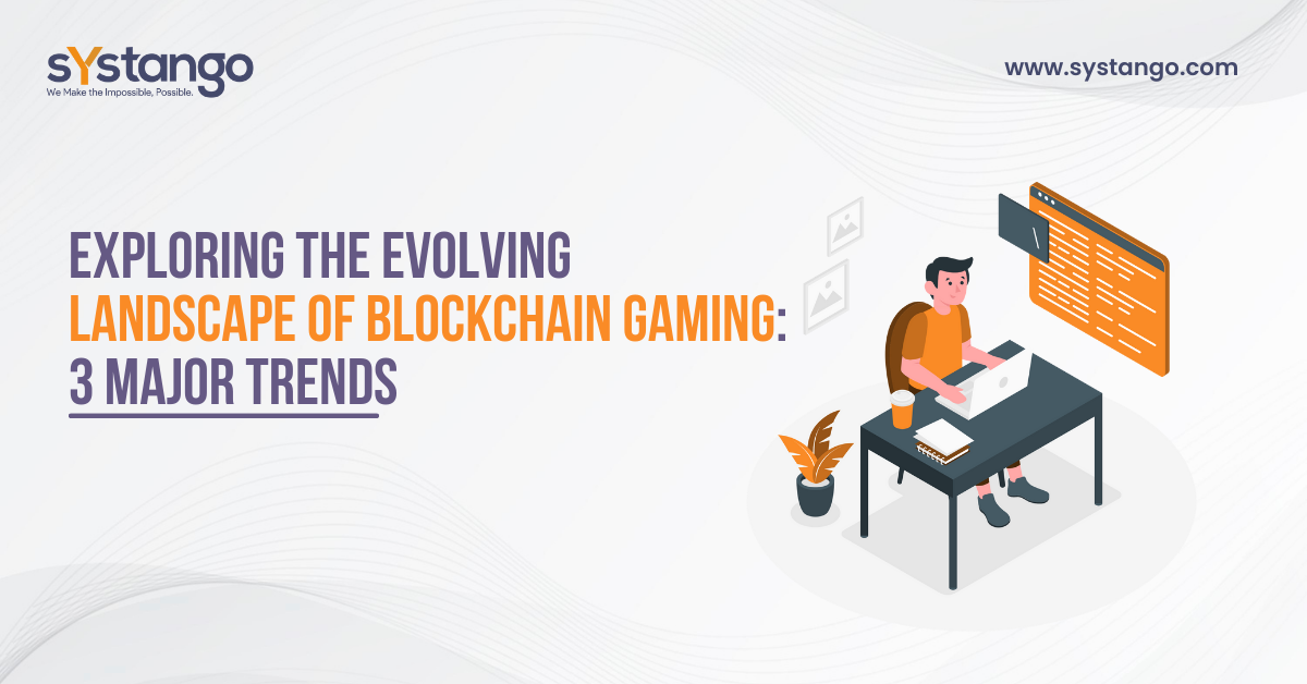 Exploring the Evolving Landscape of Blockchain Gaming: 3 Major Trends ...