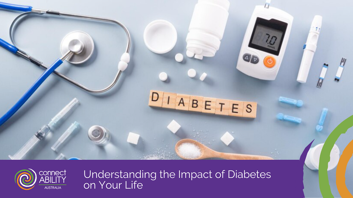 Understanding the Impact of Diabetes on Your Life | by Connect Ability ...