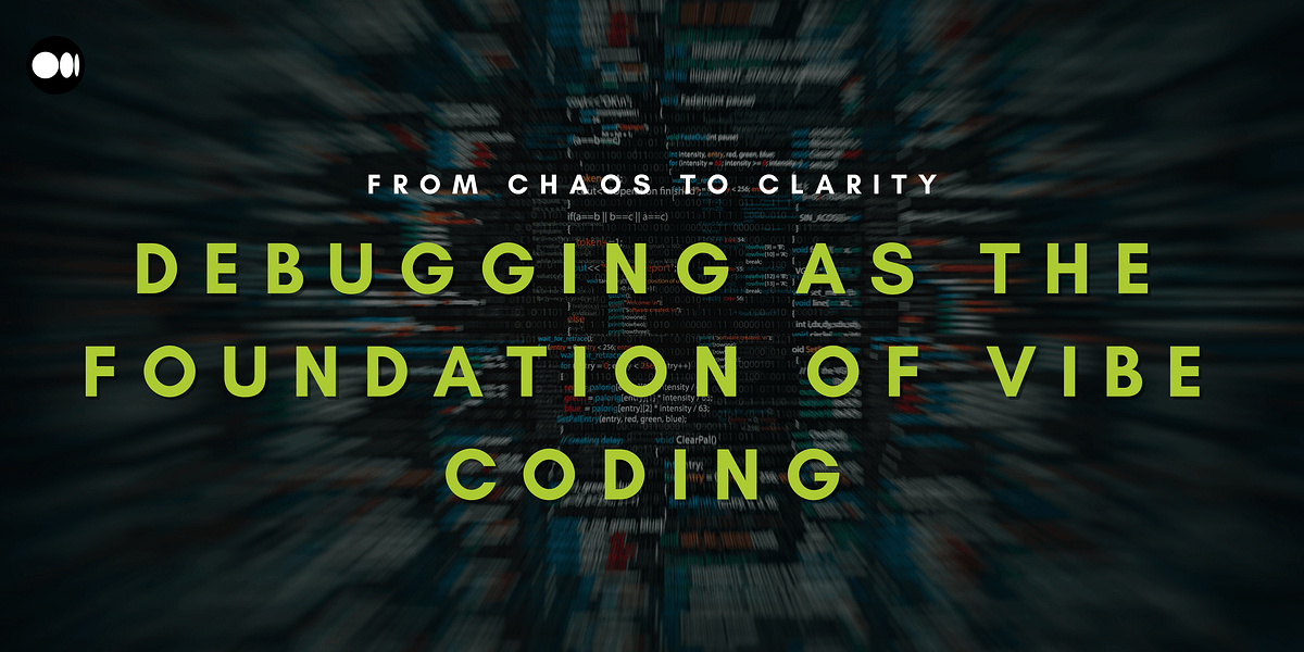 Debugging as the Foundation of Vibe Coding | by Saif Ur Rehman | Aug, 2025 | Medium
