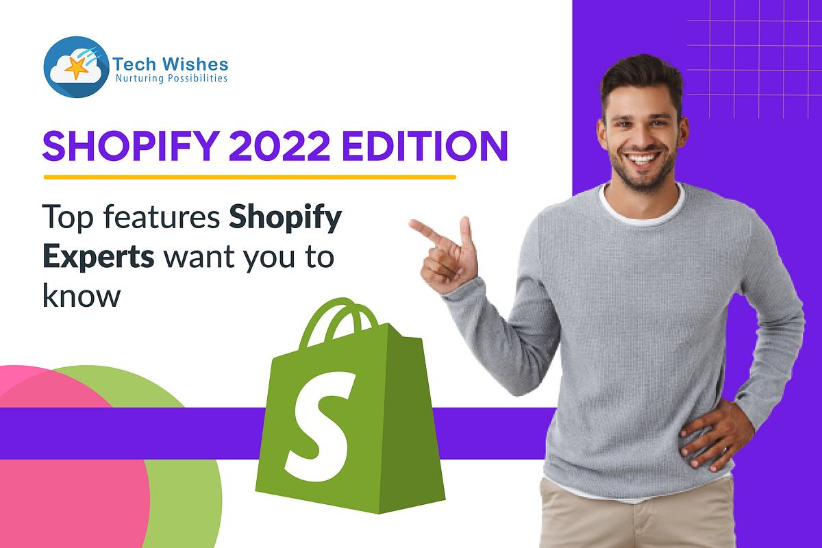 Shopify 2022 Edition: Top features Shopify Experts want you to know | by Tech Wishes Solutions ...
