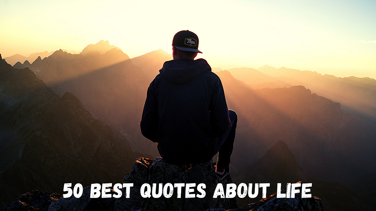 50 Best Quotes About Life. Need some inspiration in your life… | by ...