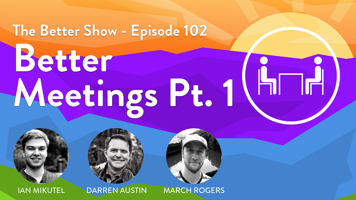 Better Meetings: Part 1. Meetings account for a large chuck of… | by Darren G. Austin | The ...