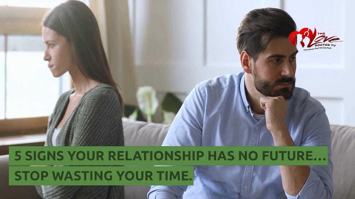 5 SIGNS YOUR RELATIONSHIP HAS NO FUTURE STOP WASTING YOUR TIME ...