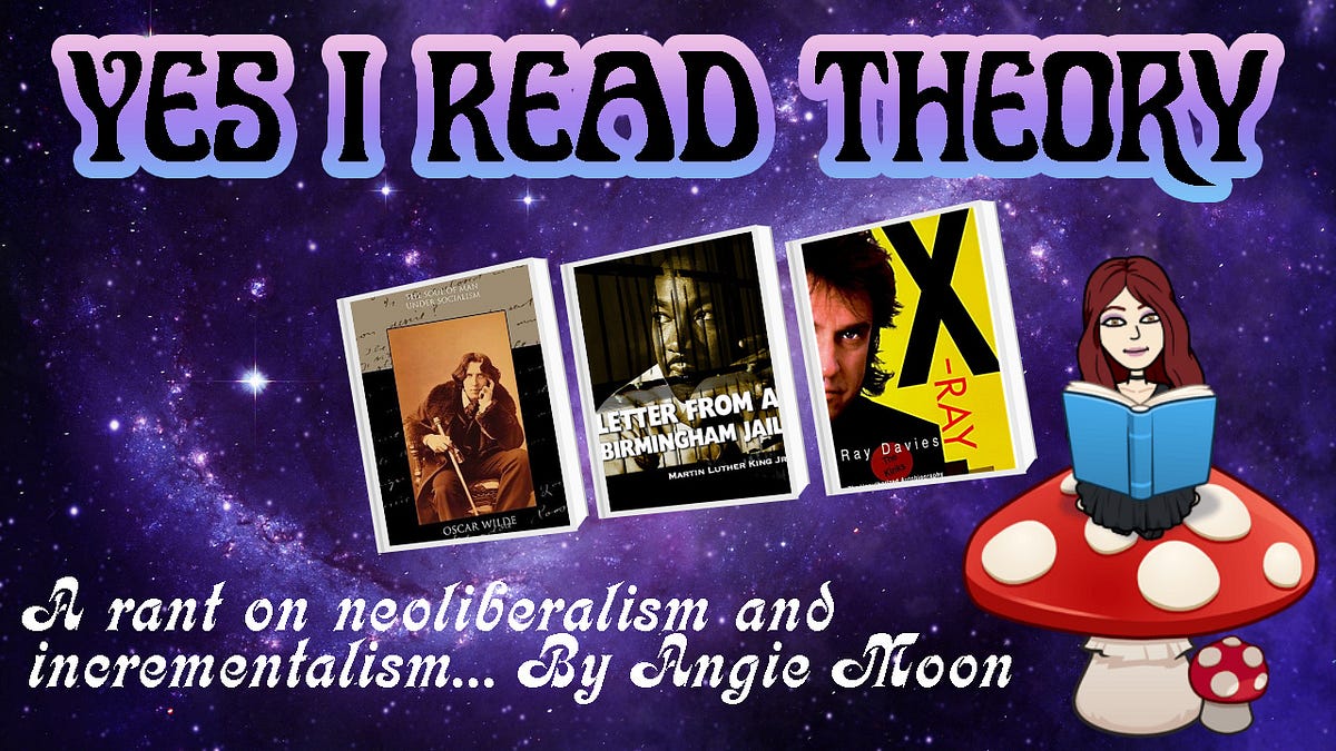 Rant: Incrementalism and Neoliberalism | by Angie Moon | Medium