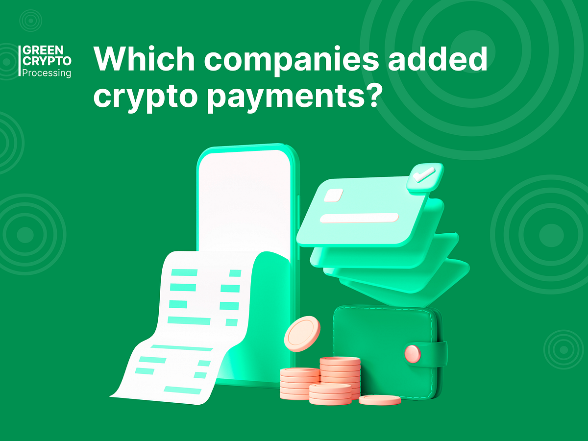 Which companies added crypto payments? | by Green Crypto Pay | Medium