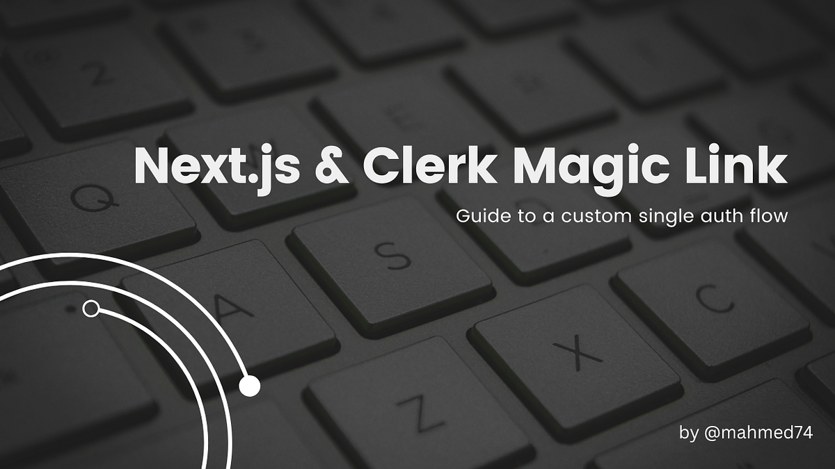 Simplifying Custom Single Auth Flow with Clerk Magic link & Next.js 14 | by ahmed | Medium