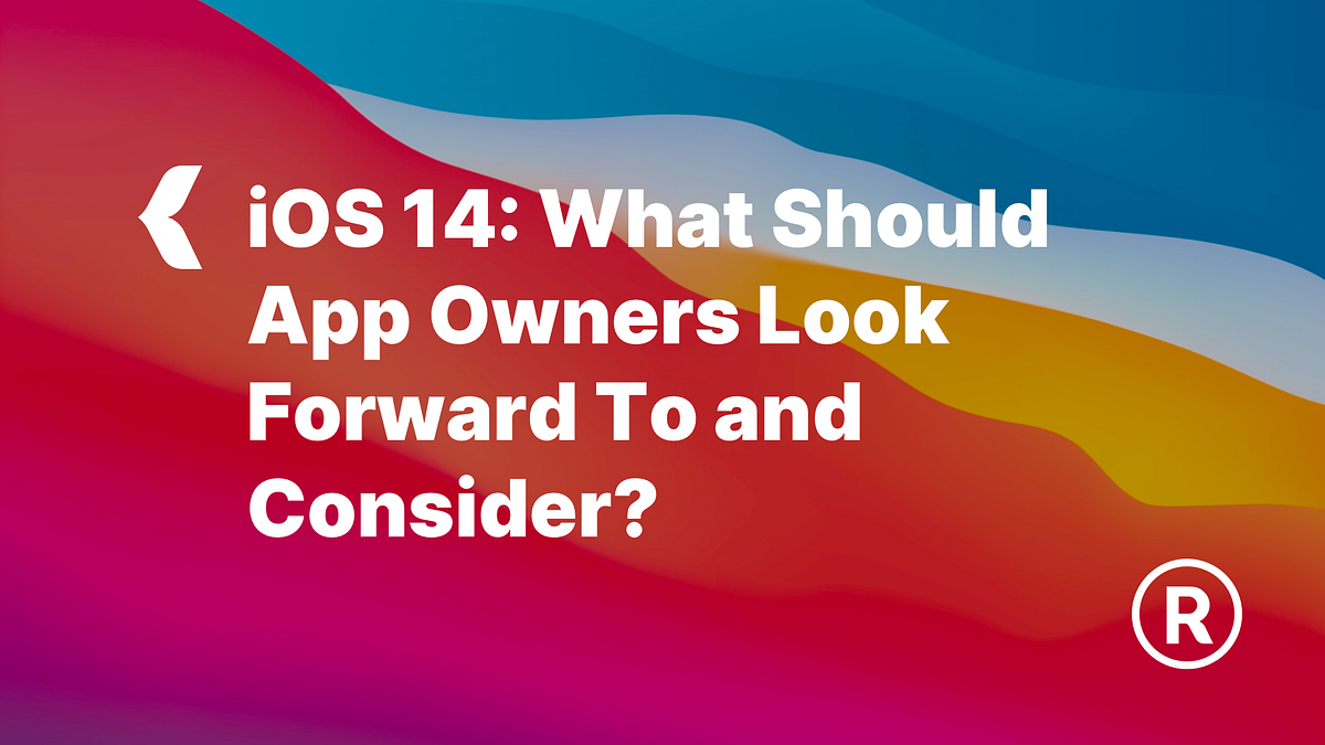 iOS 14: What Should App Owners Look Forward to and Consider? | by Anton Kovalev | @RosberryApps ...