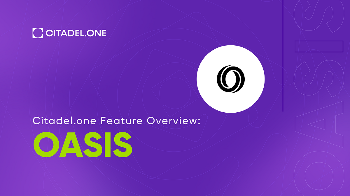 Citadel.one Feature Overview: Oasis Protocol | by Citadel.One | Citadel ...