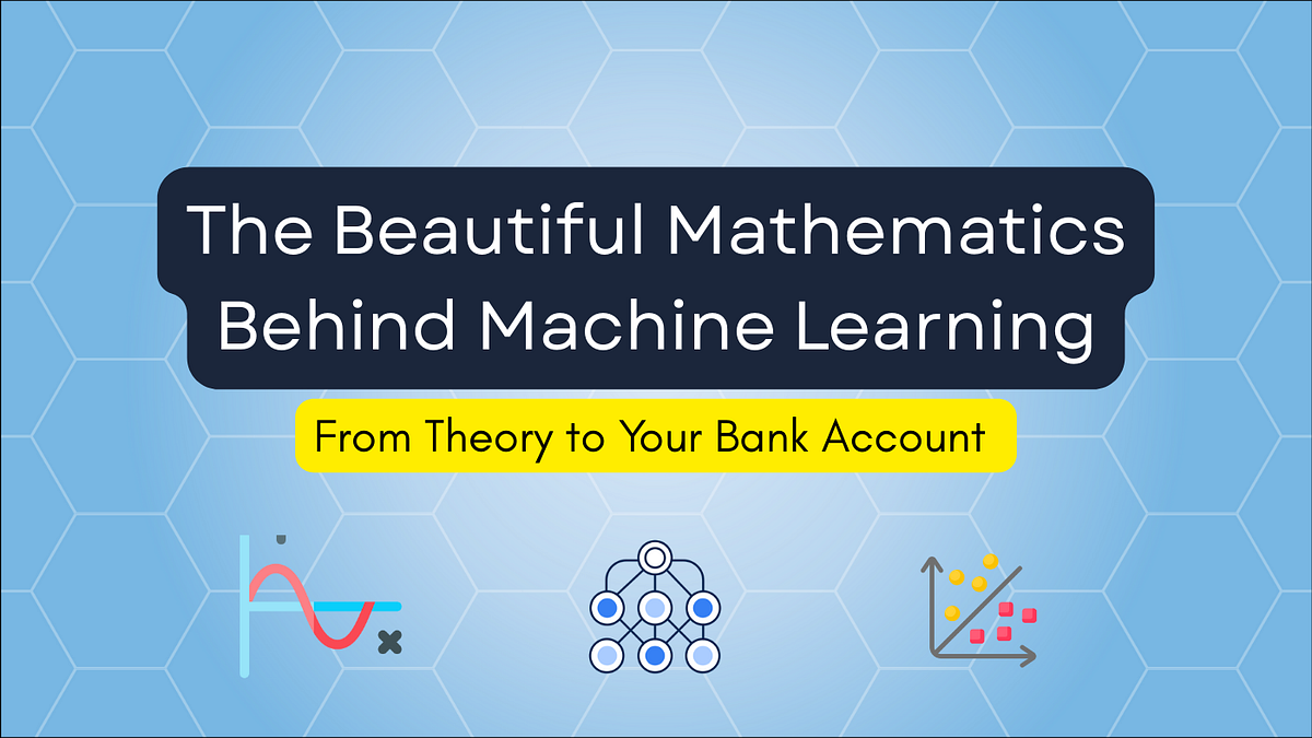 The Beautiful Mathematics Behind Machine Learning | by Michael Gurule ...