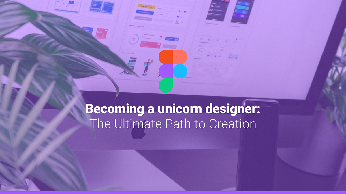 Becoming a unicorn designer. The Ultimate Path to Creation | by Joe ...