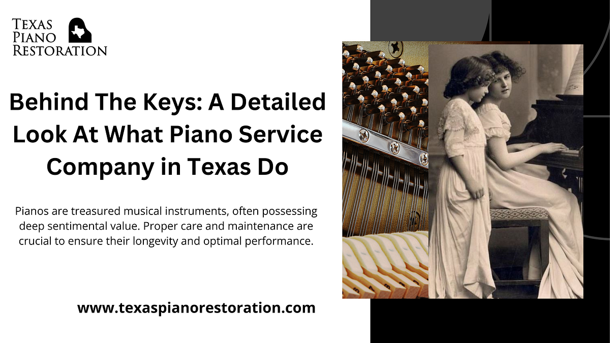 Behind The Keys: A Detailed Look At What Piano Service Company in Texas ...